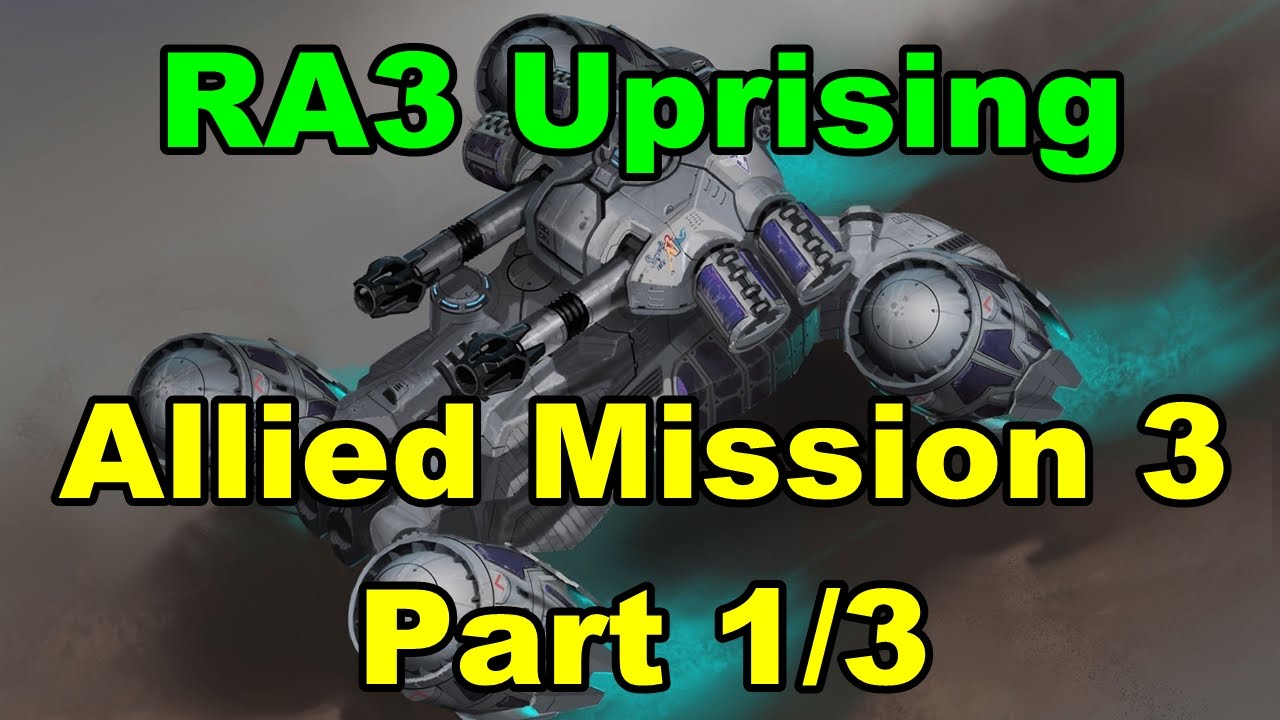C&C RA3: Uprising - Allied Mission 3 [Part 1/3] - YouTube