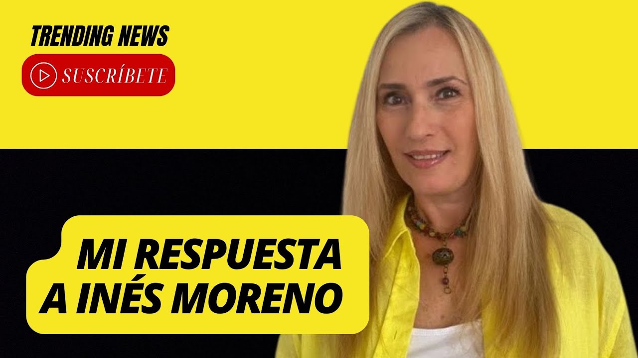 Le RESPONDO a Inés Moreno - YouTube
