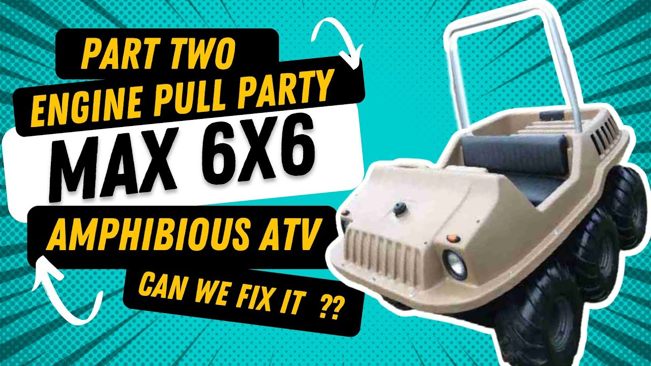 Part 2 Floating ATV Max 6x6 Engine Pulling- Restore Repair Will We Get ...