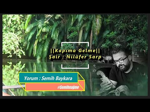Semih Baykara { Semihnağme }  ''Kapıma Gelme'' Şair : Nilüfer Sarp