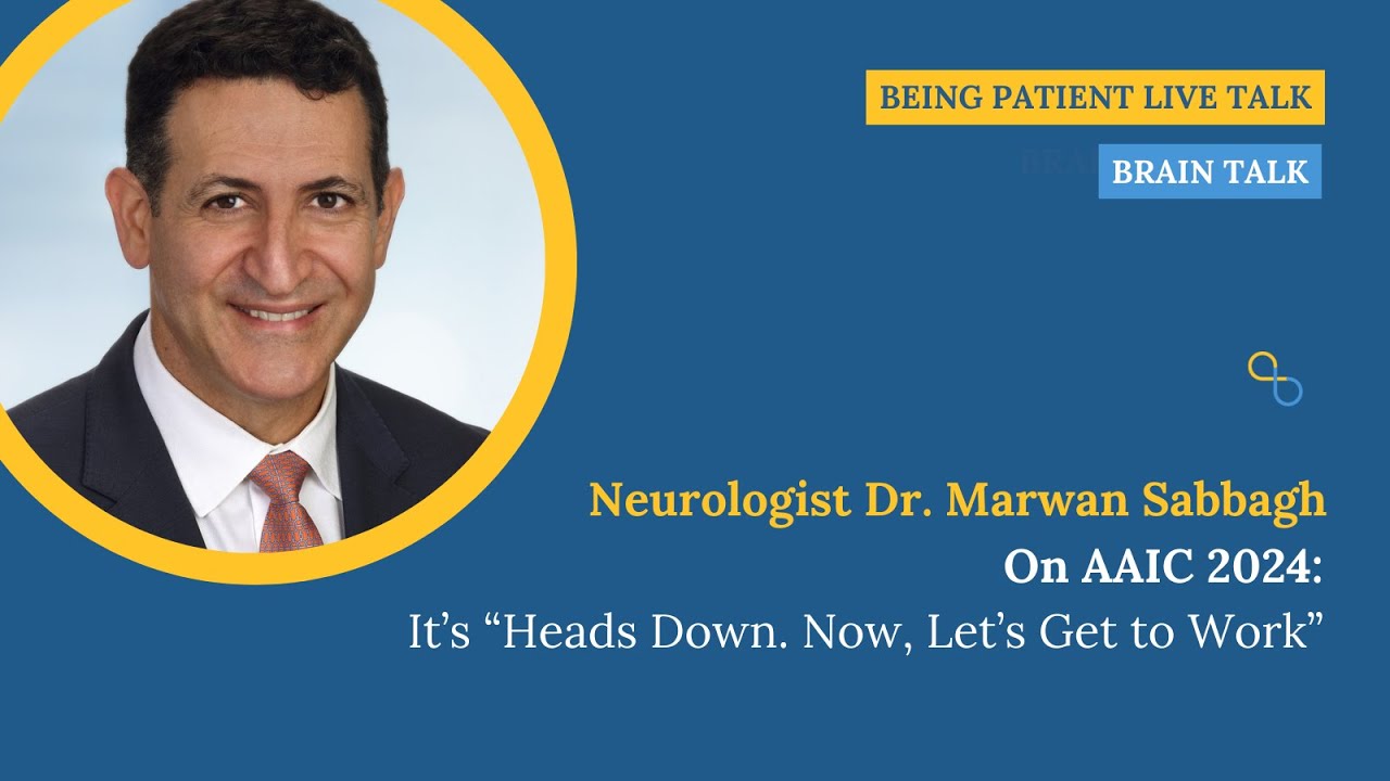 Dr. Marwan Sabbagh On AAIC 2024: It’s “Heads Down. Now, Let’s Get to ...