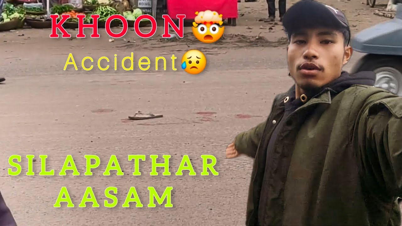 khoon🤯/ accident at silapathar/ @davidkamum27 - YouTube