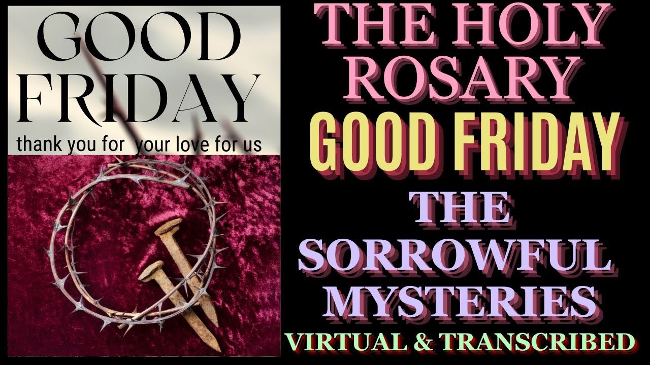 GOOD FRIDAY ROSARY April 18, 2025 SORROWFUL MYSTERIES OF THE HOLY ...