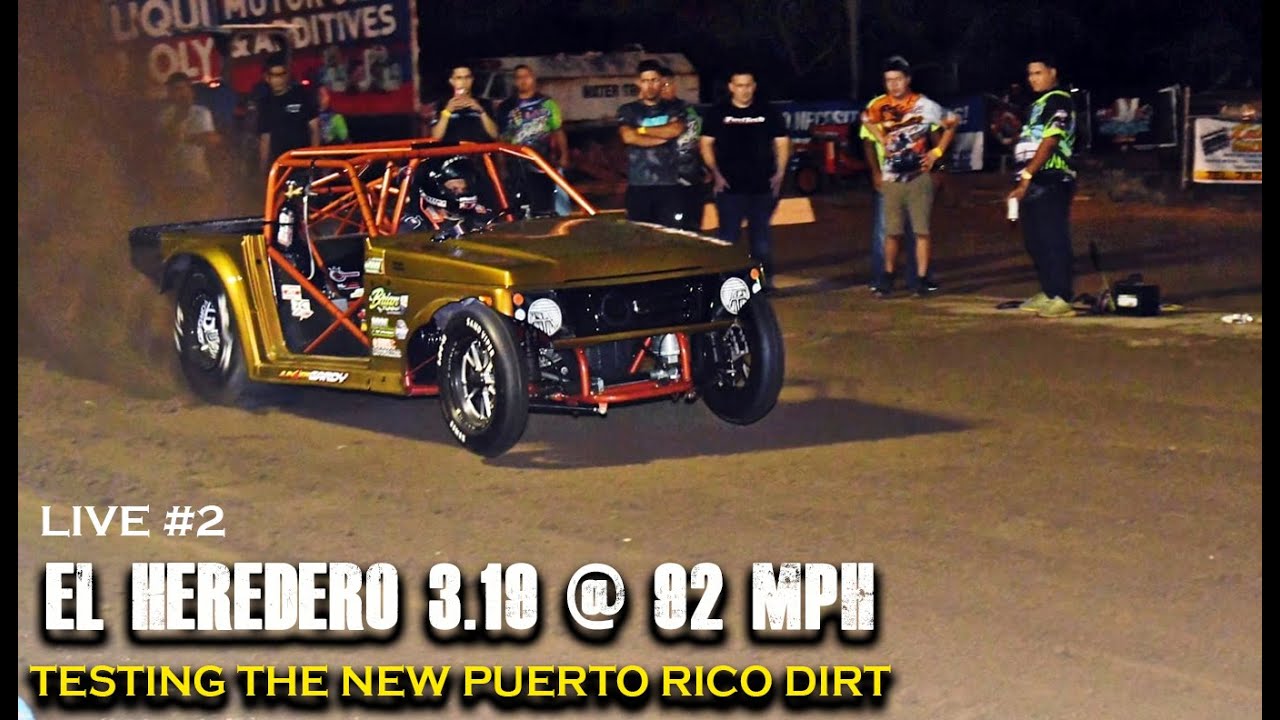 LIVE #2 EL HEREDERO 3.19 @ 92 mph TESTING THE NEW PUERTO RICO DIRT DRAG ...