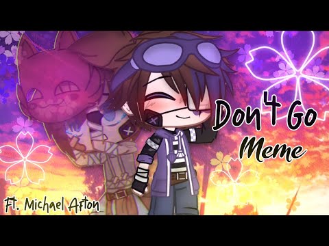 Don't Go Meme | GC | Ft. Michael Afton | (MY AU) // Angst?