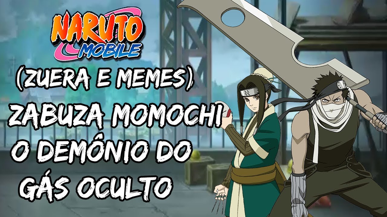 NARUTO MOBILE - ZABUZA MOMOCHI O DEMÔNIO DO GÁS OCULTO (MEMES) - YouTube
