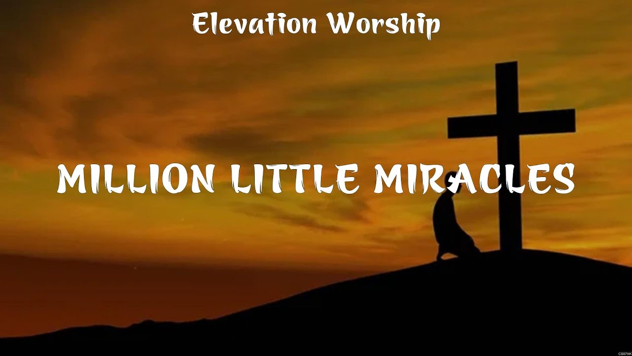 Million Little Miracles - Elevation Worship (Lyrics) - Just Be Held ...
