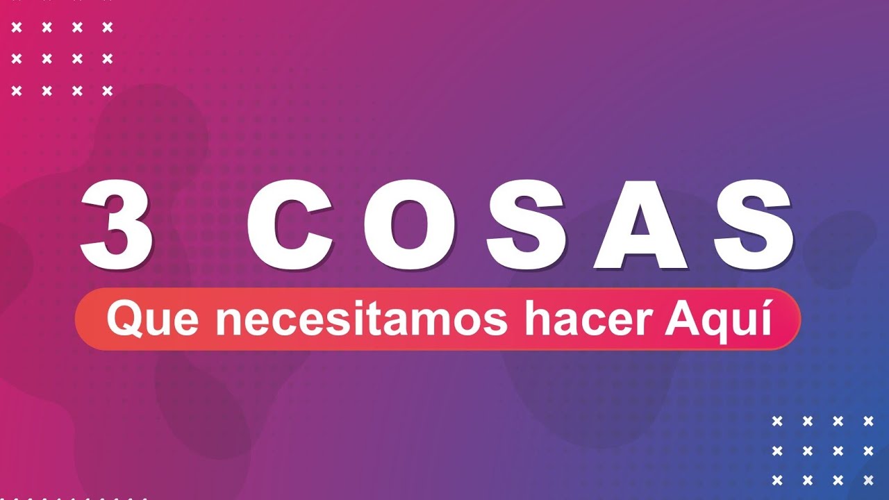 3 Cosas que Necesitamos Hacer - YouTube