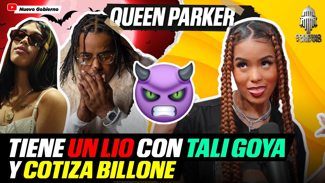 QUEEN PARKER DICE LO QUE PASÓ CON TALI GOYA | GOBIERNO URBANO - YouTube