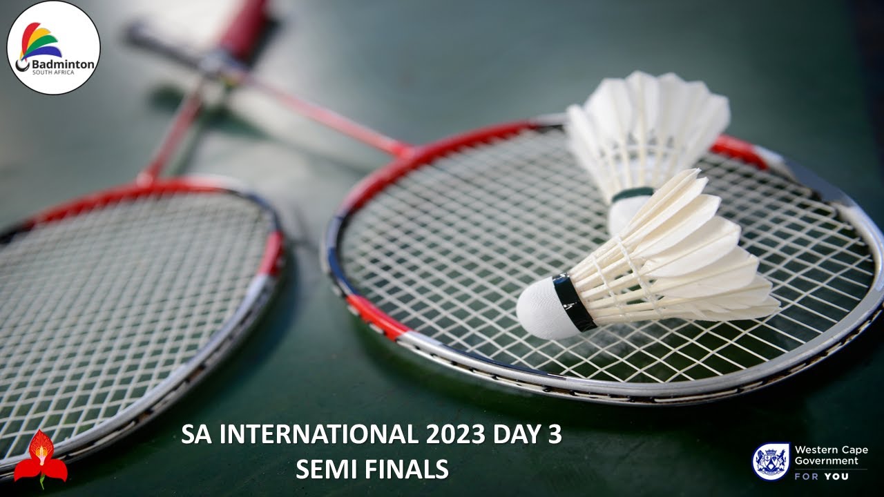 BADMINTON SA INTERNATIONALS 2023 SEMI FINALS - YouTube