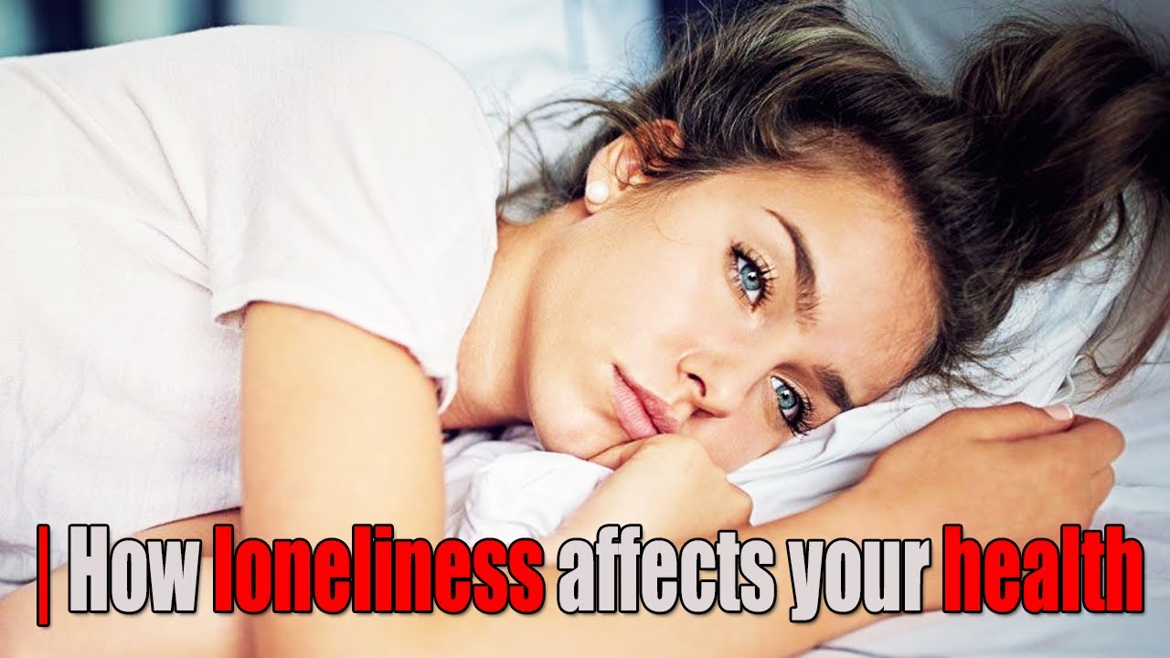 Loneliness: How Loneliness Affects Your Health - YouTube