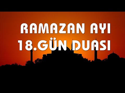 RAMAZAN AYI 18. GÜN DUASI - Ramazan Duaları | Her Güne Bir Dua