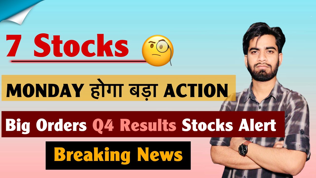 7 Stocks 🤔 Monday होगा बड़ा Action 🔥 Big Order • Q4 Results • Stocks ...