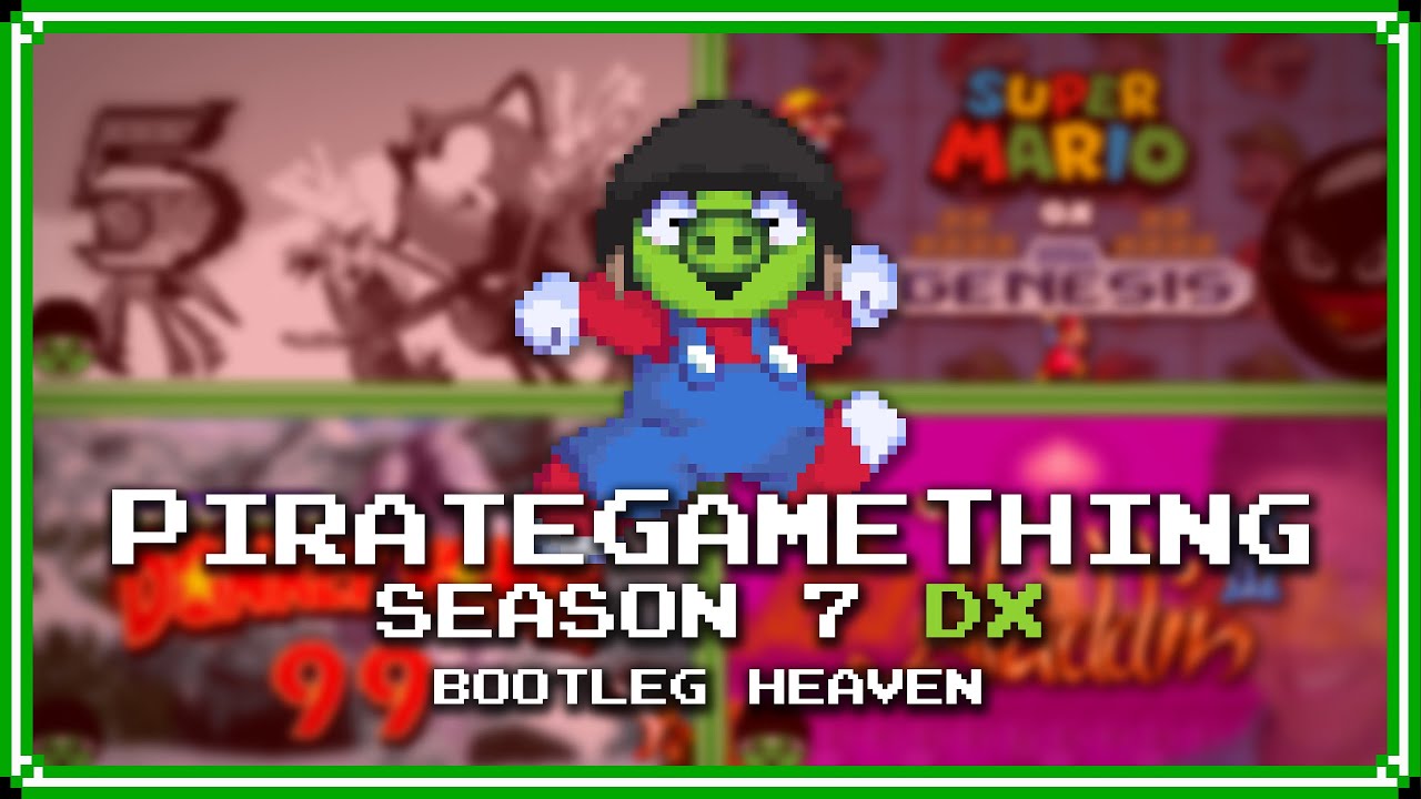 PirateGameThing Season 7 DX - Bootleg Heaven - YouTube