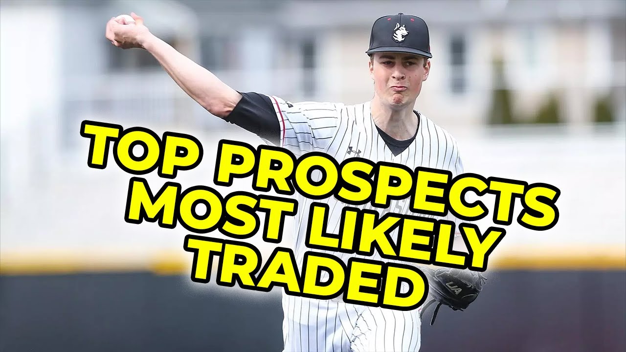 Deadline Deals Incoming: Which Top Prospects Are Getting Dealt? | The ...