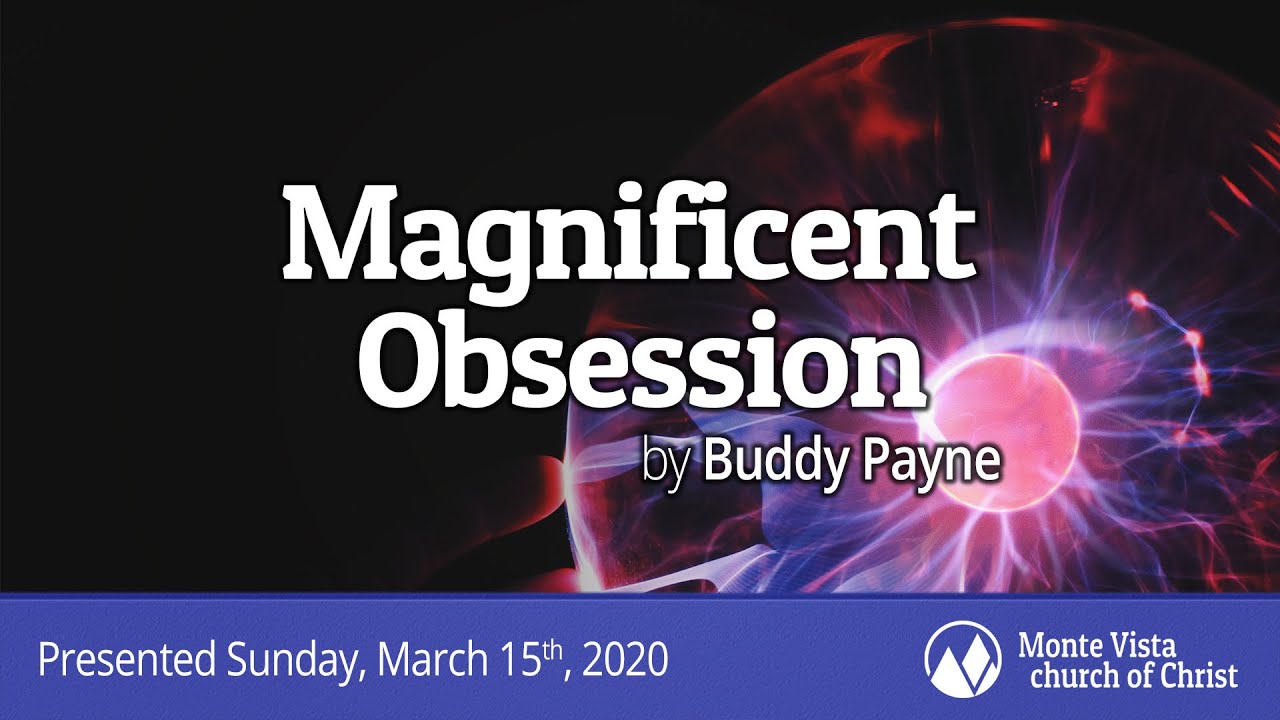 Magnificent Obsession - Buddy Payne - Monte Vista church of Christ ...