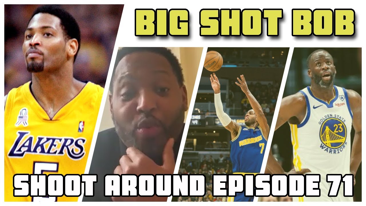 Big Shot Bob - I'd Bet Rob's House On It - Shoot Around Episode 71 ...