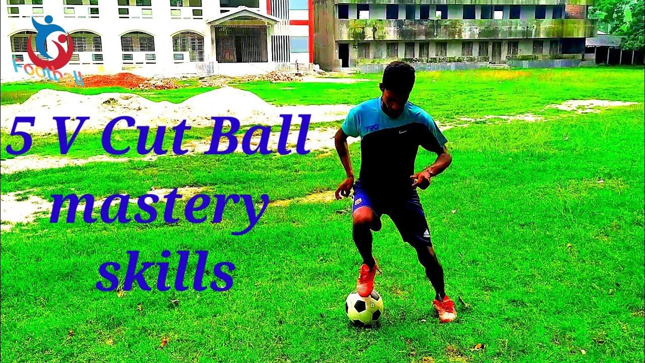 5 V Cut Ball Mastery Skills. Five Easy Ball Mastery Skills To Mester ...