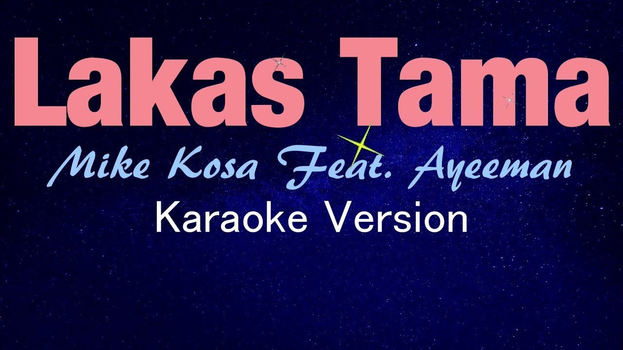 LAKAS TAMA - Mike Kosa feat. Ayeeman (KARAOKE VERSION) - YouTube