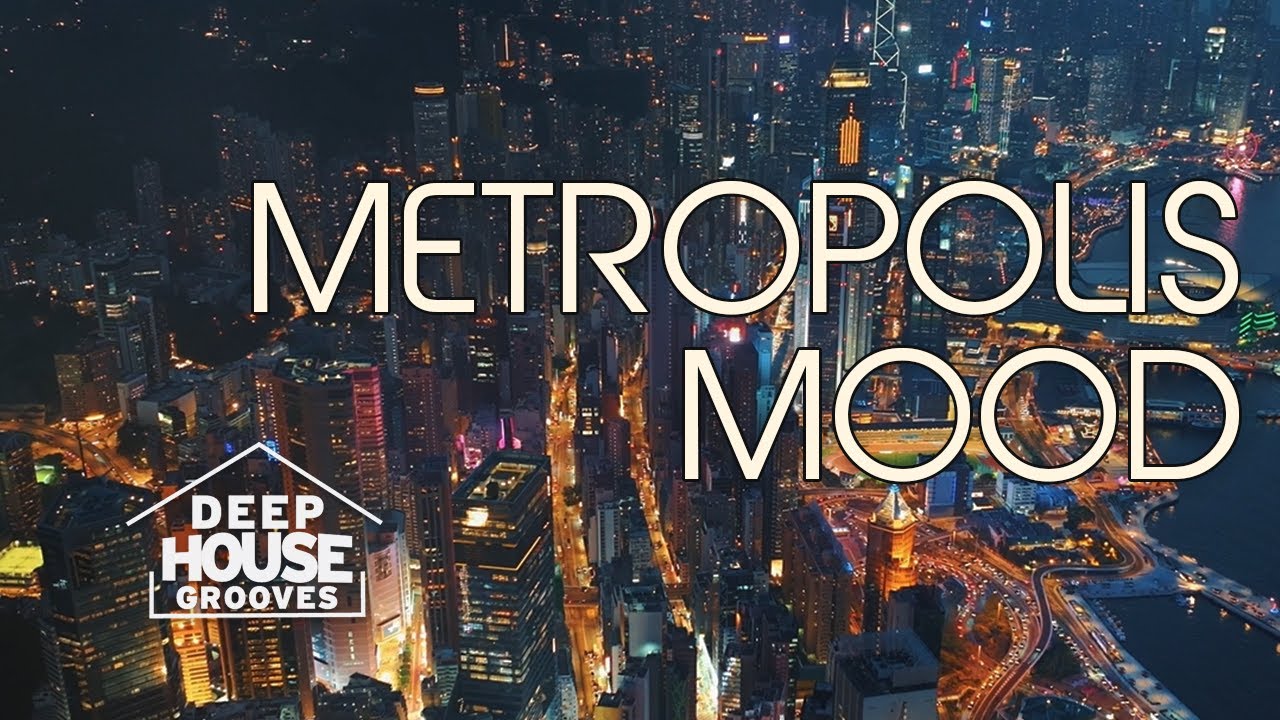 Metropolis Mood — Deep House Grooves | Smooth Late-Night Deep House Mix ...