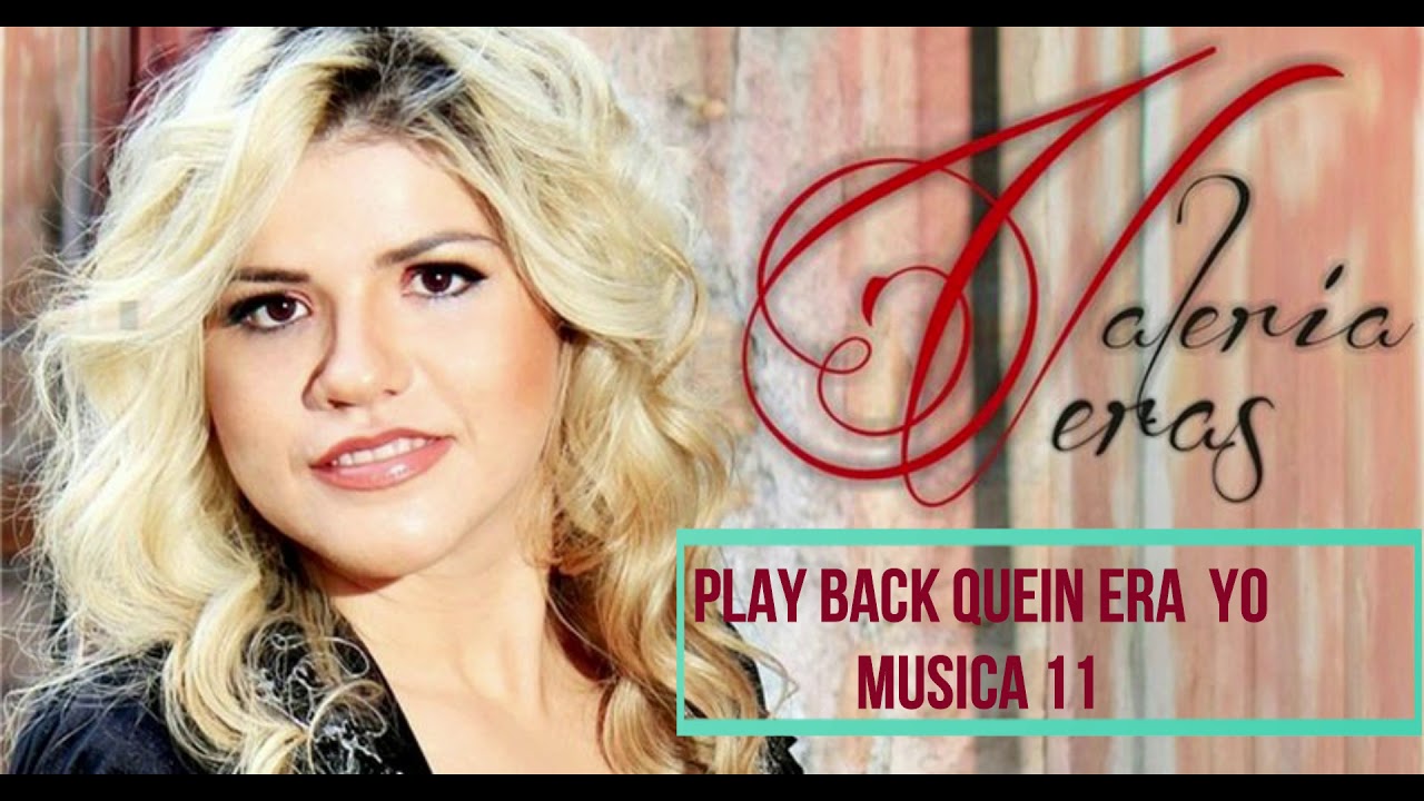 Valeria Veras PLAY BACK QUIEN ERA YO 11 - YouTube Music