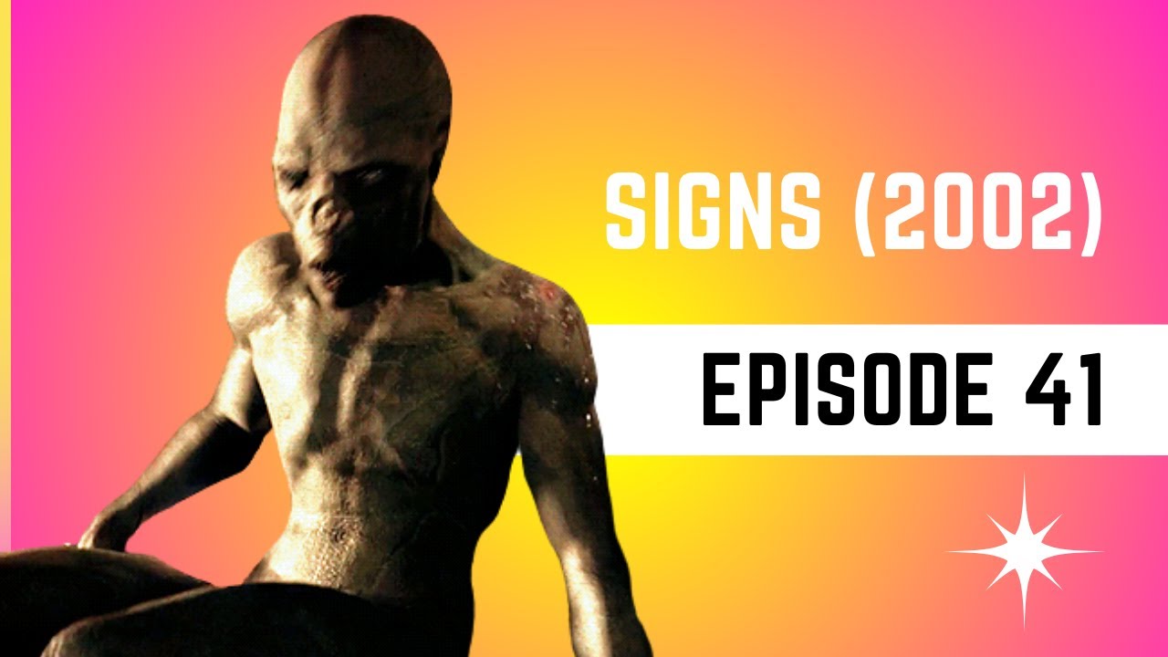 Ep. 41 - Signs (2002) - THERE IS SUCH THING AS SHOWING THE CREATURE IN ...