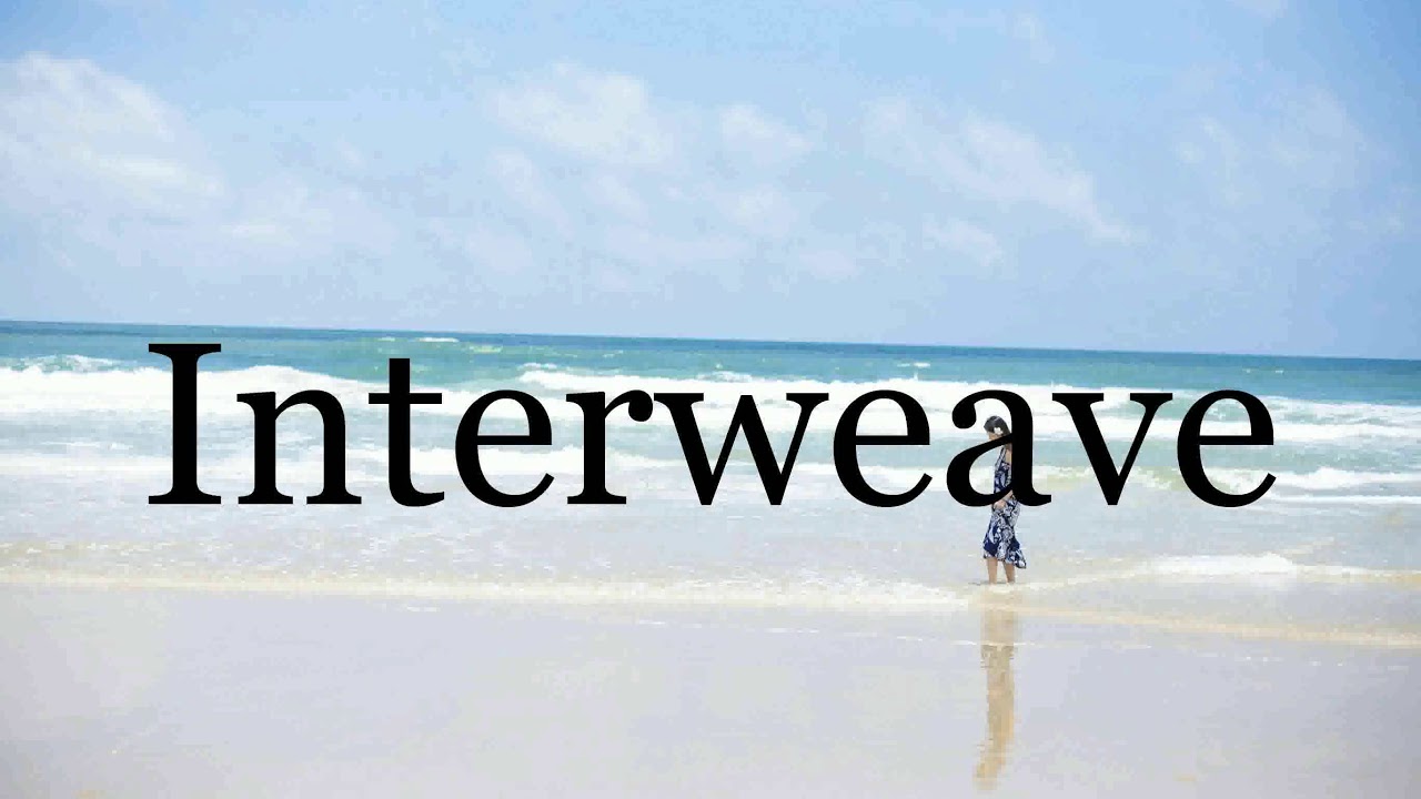 How To Pronounce Interweave🌈🌈🌈🌈🌈🌈Pronunciation Of Interweave - YouTube