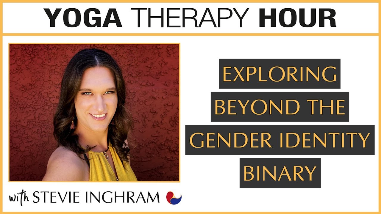 Exploring Beyond the Gender Identity Binary - Yoga Therapy Hour - YouTube