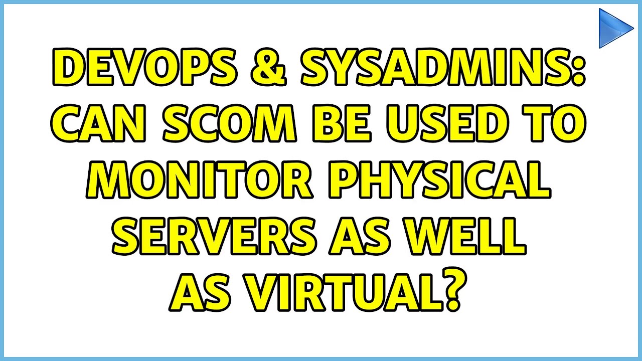 Devops And Sysadmins Can Scom Be Used To Monitor Physical Servers As Well As Virtual Youtube 5056