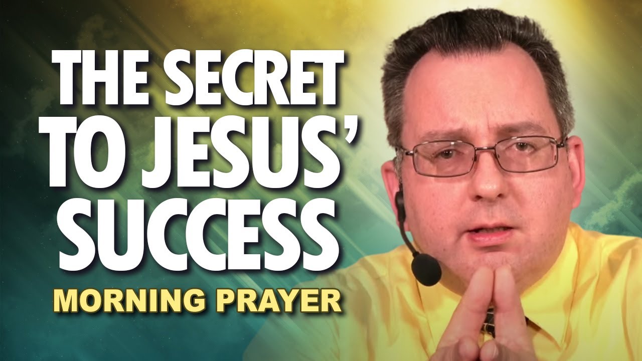 The Secret to Jesus' Success | Morning Prayer - YouTube