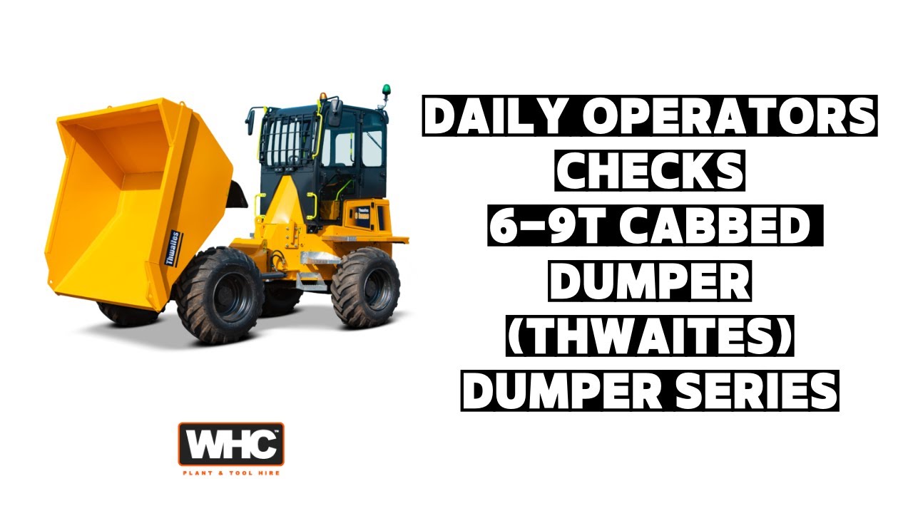 Cabbed Dumper Daily Checks (6-9T Thwaites) | WHC Hire Services | Dumper ...