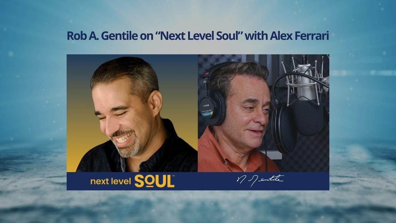 Rob A. Gentile on “Next Level Soul” with Alex Ferrari - YouTube
