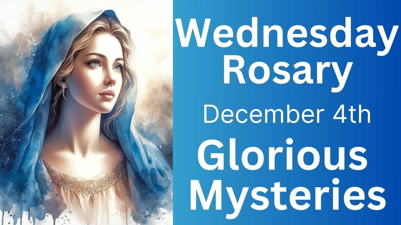 Today's Holy Rosary, Wednesday December 4th, The Glorious Mysteries ...