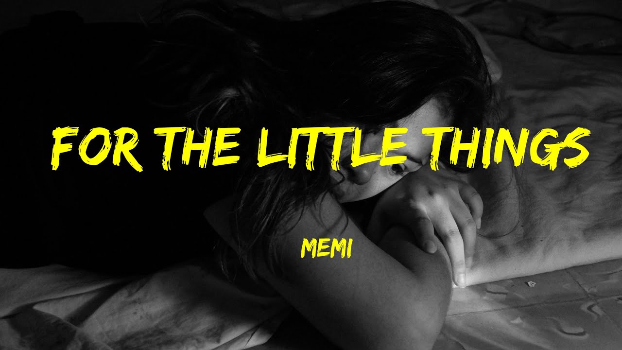 For The Little Things - Memi Lyrics - YouTube