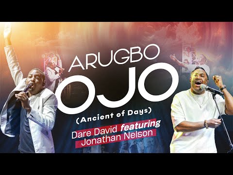 Arugbo Ojo (Ancient of Days) - Dare David feat Jonathan Nelson