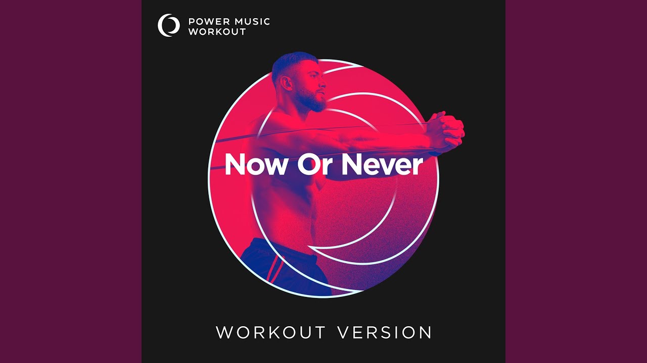 Now Or Never (Extended Workout Version 128 BPM) - YouTube