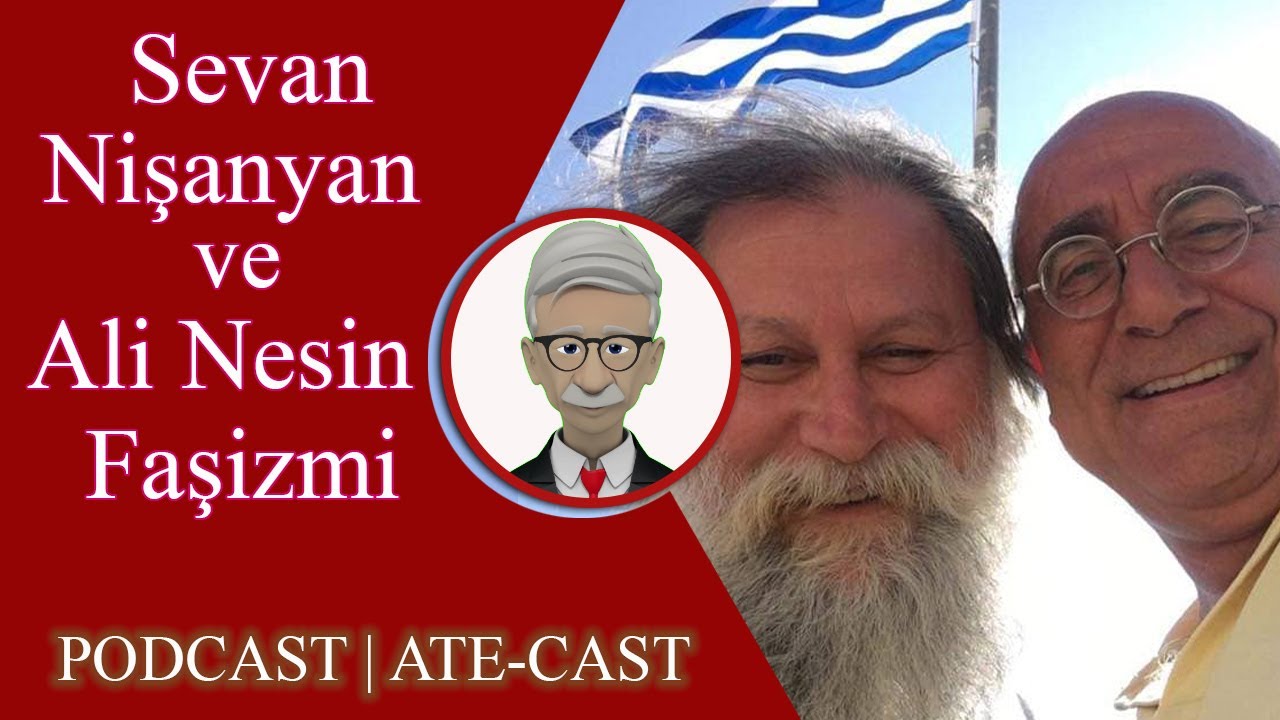 SEVAN NİŞANYAN ve ALİ NESİN FAŞİZMİ | ATE-CAST 1.7 - YouTube