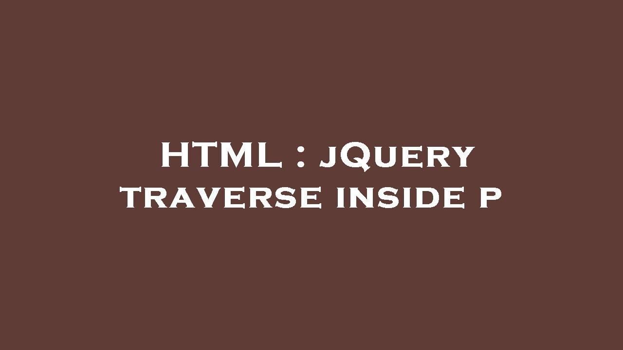 Html Jquery Traverse Inside P Youtube