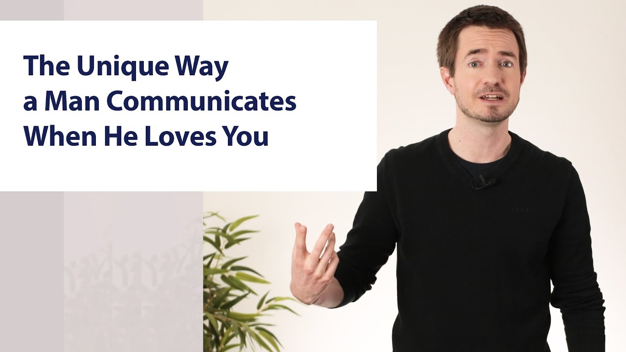 The Unique Way a Man Communicates When He Loves You - YouTube