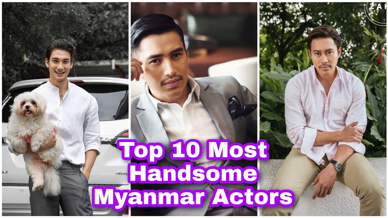 Top 10 Most Handsome Myanmar Actors - YouTube