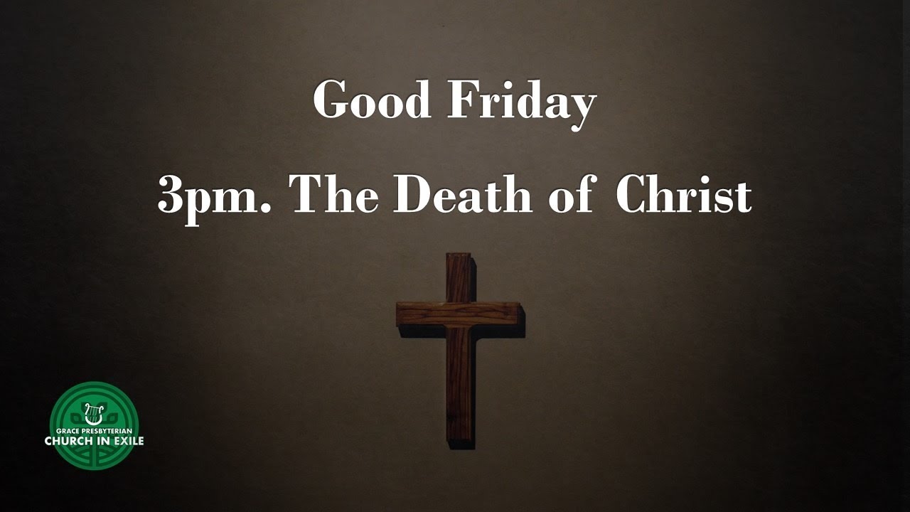 Grace Presbyterian Church : : Good Friday : : 3pm Prayer Service - YouTube