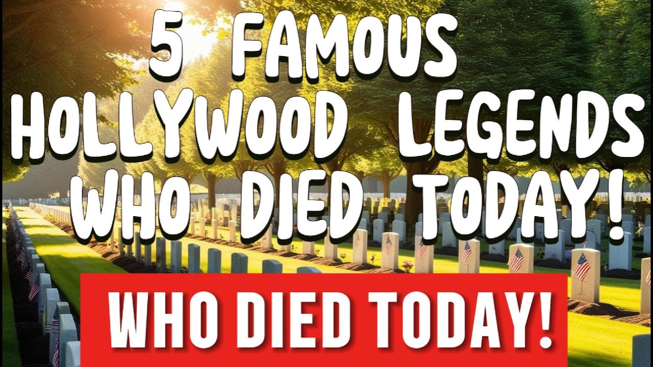 5 FAMOUS HOLLYWOOD LEGENDS WHO DIED TODAY! - YouTube