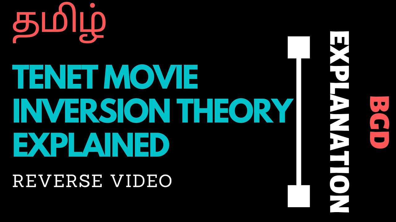 (தமிழ்)TENET INVERSION THEORY EXPLAINED (Reverse Video)| BGD ...