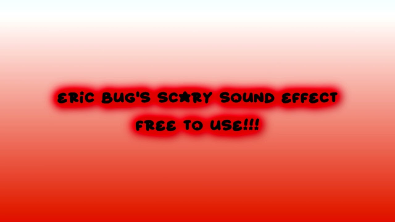 (REMAKE V1.2.1) Eric Bug's Scary Sound Effect [FREE DOWNLOAD] (FREE TO ...