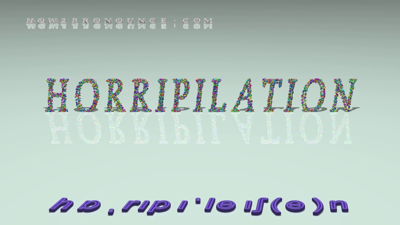 horripilation - pronunciation + Examples in sentences and phrases - YouTube
