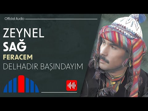 Zeynel Sağ - Delhadır Başındayım (Official Audio)