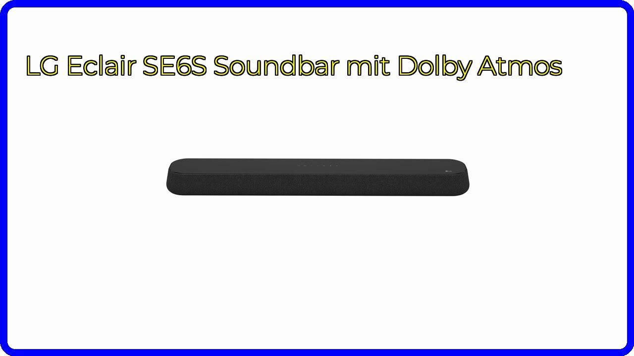 BEWERTUNG (2024): LG Eclair SE6S Soundbar mit Dolby Atmos. WESENTLICHE ...