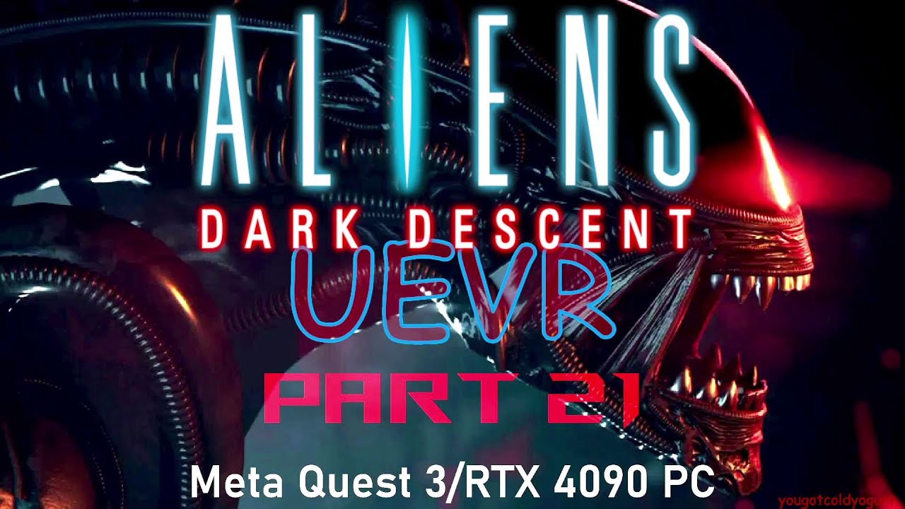 Pt.21 ALIENS: DARK DESCENT VR? UEVR/Meta Quest 3/bHaptics/RTX 4090 PC ...