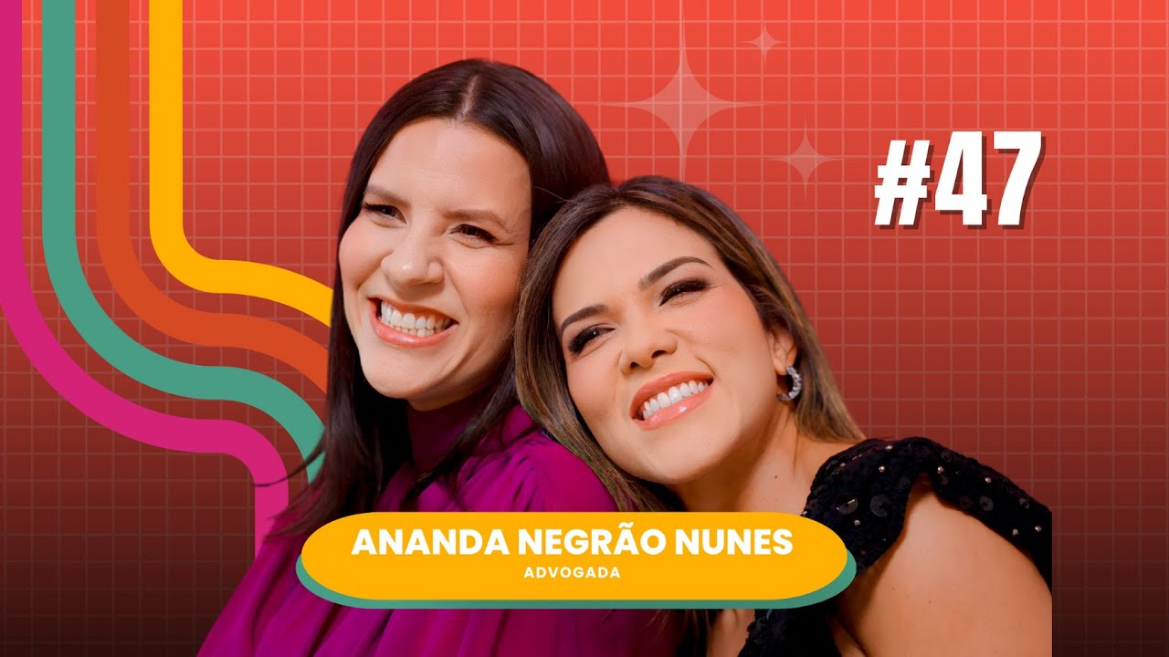 ANANDA NEGRÃO NUNES | ADVOGADA | #47 - YouTube