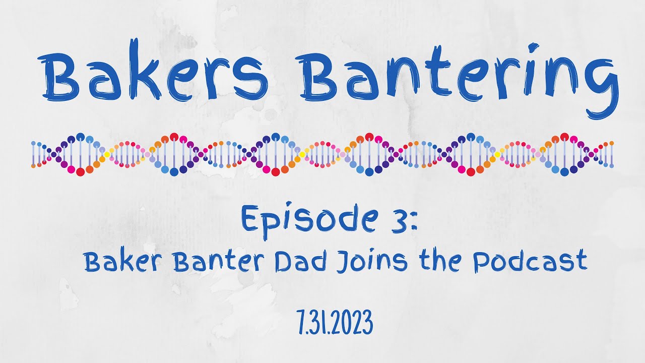 Bakers Bantering Podcast: Episode 3 - Baker Banter Dad Joins the ...
